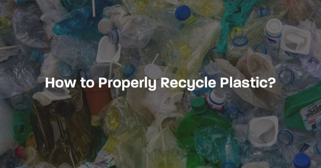 How to properly recycle plastic